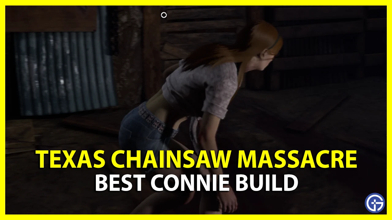 Texas Chainsaw Massacre: Best Connie Build In TCSM - Gamer Tweak