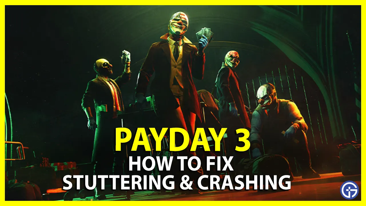 How To Fix Payday 3 Crashing, Lagging, Stuttering Issues