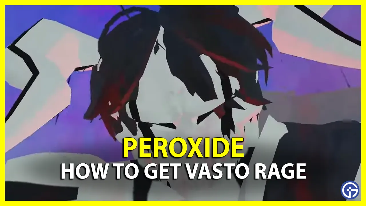 How To Get Vasto Rage In Peroxide - Gamer Tweak