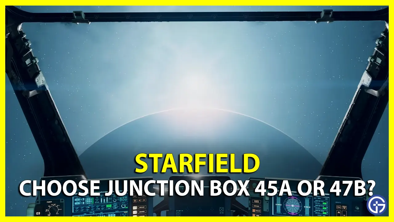 Starfield Junction Box 45A Or 47B - Which One To Locate?