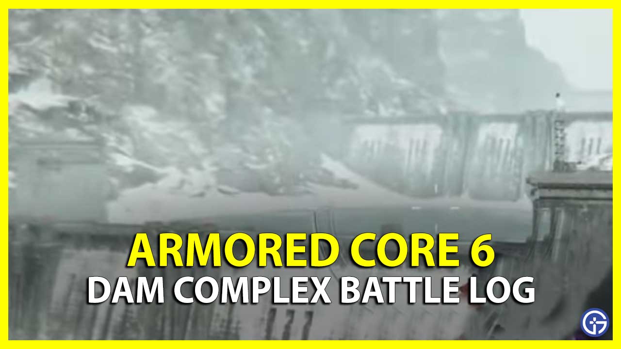 AC6 Attack The Dam Complex Battle Log Location Guide