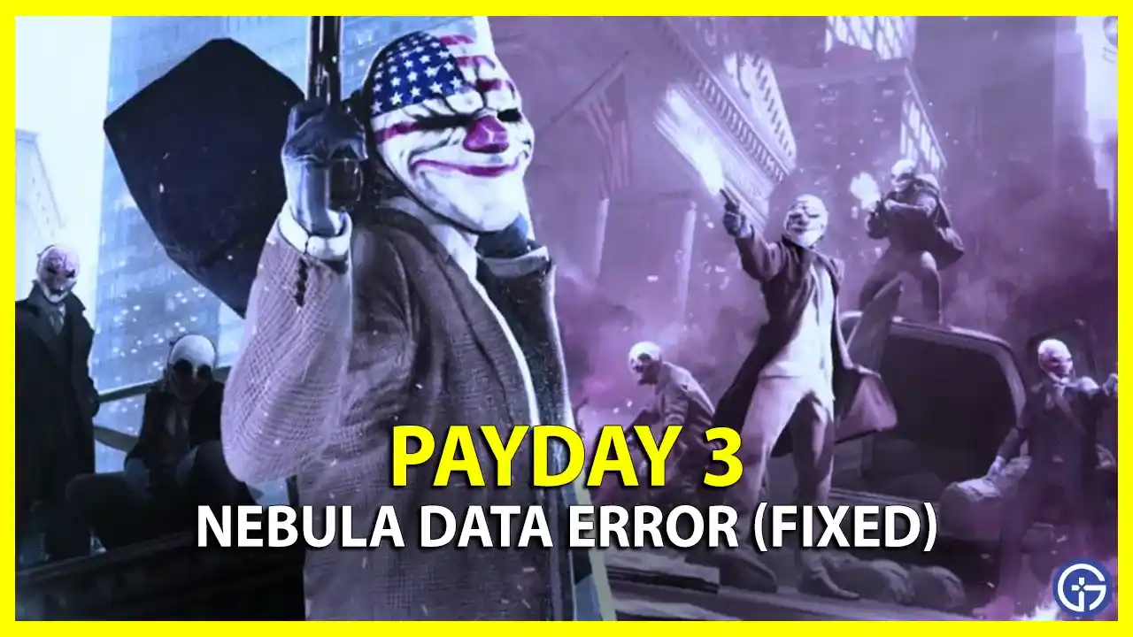 How To Fix Payday 3 Nebula Data Error - Gamer Tweak