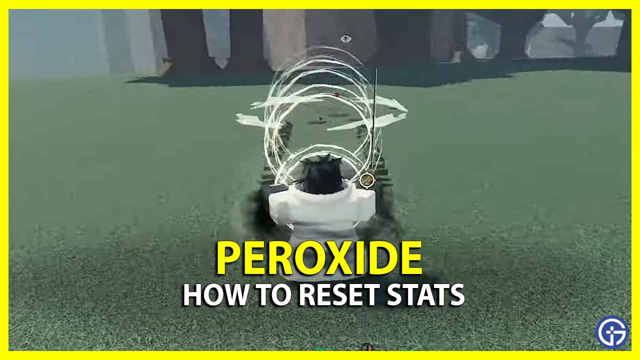 How To Reset Stats In Peroxide - Gamer Tweak