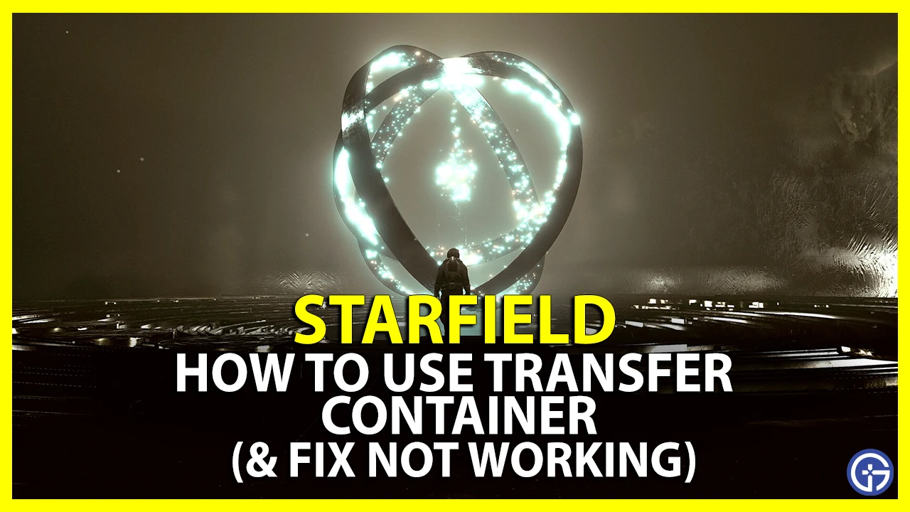Starfield: How To Use Transfer Container & Not Working Fix