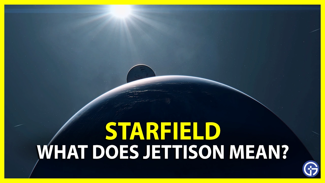 What Is Jettison In Starfield? (Explained) - Gamer Tweak