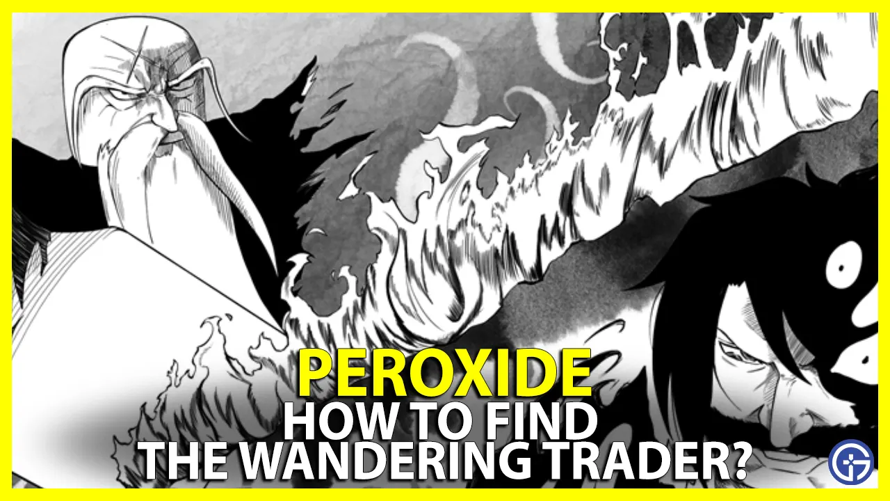 How To Find The Wandering Trader In Peroxide?