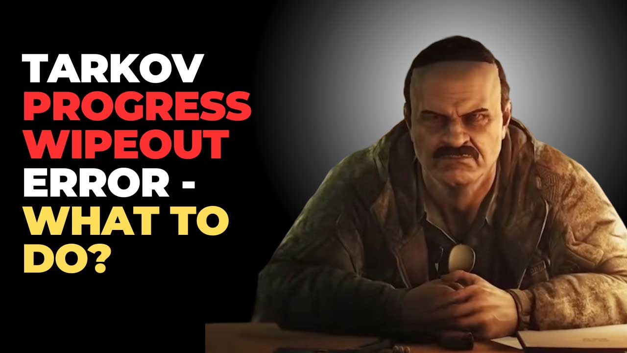 Tarkov Profile/Progress Wipeout Error: What to do?